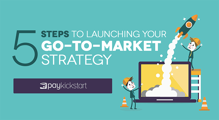 5 Steps to Launching Your Go-To-Market Strategy | PayKickstart